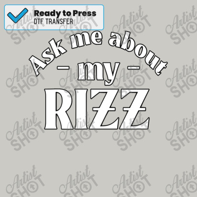 Ask Me About My Rizz I Got That W Rizz Funny Ironi Dtf Transfer By ...
