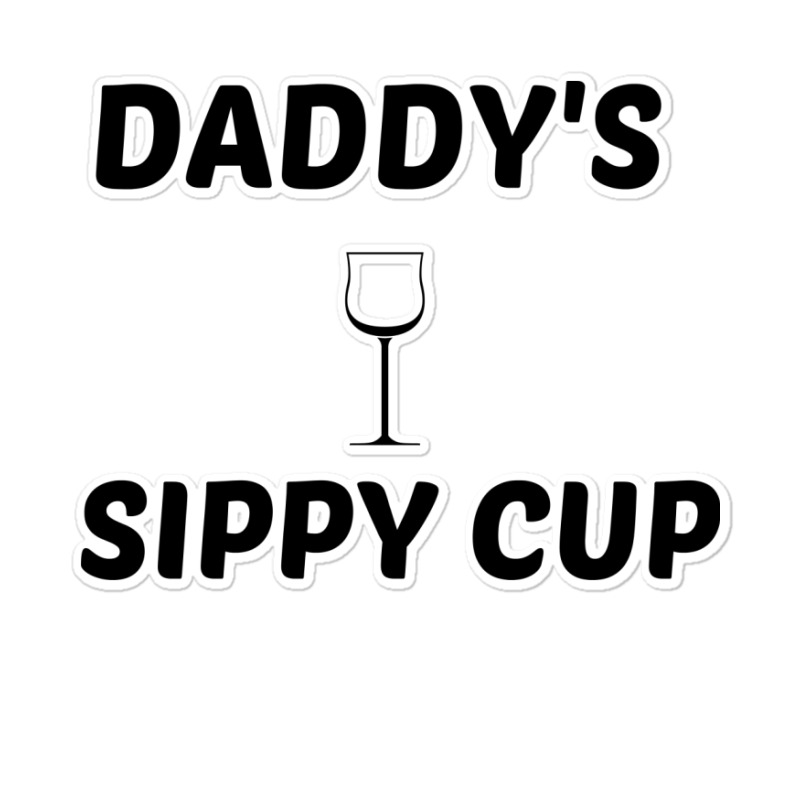 Custom Daddy Sippy Cup Sticker By Perfect Designers - Artistshot