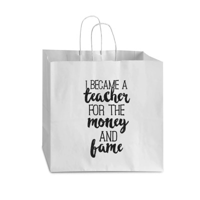 I Became A Teacher For The Money And Fame Vogue Paper Bag - 16 X 6 X 12 ...
