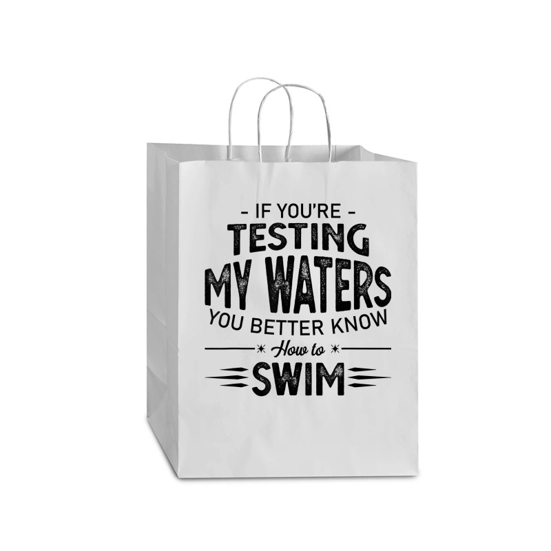 If You're Testing My Waters You Better Know How To Swim T Shirt Mart ...