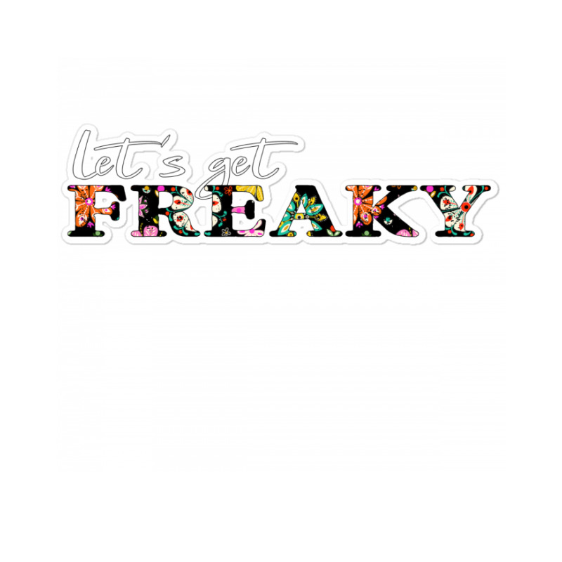 Let's Get Freaky Sticker By Apollo - Artistshot
