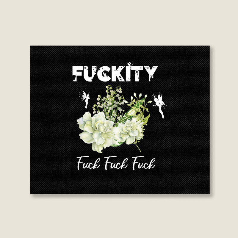 Fuckity Fuck Funny Profanity Swear And Cuss Word T T Shirt Landscape Canvas Print By