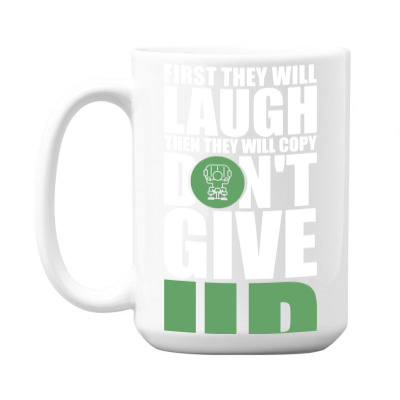 First They Will Laugh Then They Will Copy Dont Give Up 15 Oz Coffee Mug ...