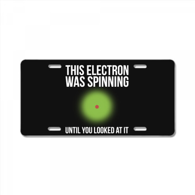 This Electron Was Spinning Until You Looked At It License Plate By ...