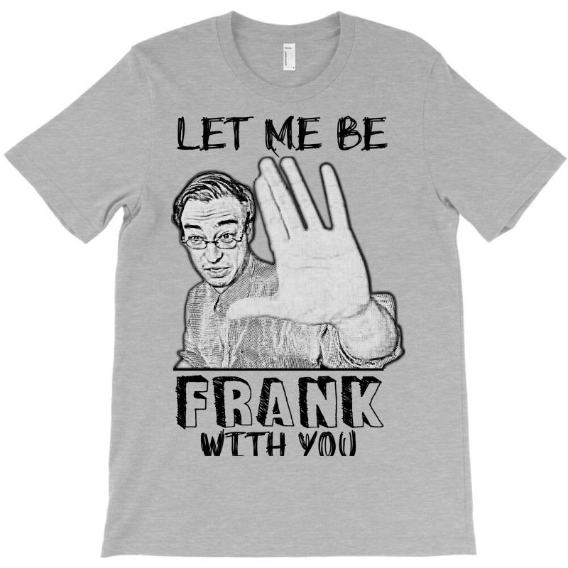 Let Me Be Filthy Frank With You T-shirt By Theartsyinfamous - Artistshot