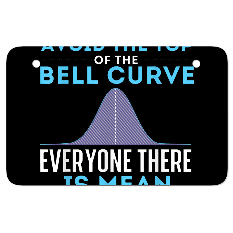 Avoid The Top Of The Bell Curve Data Scientist Statistics Atv License ...