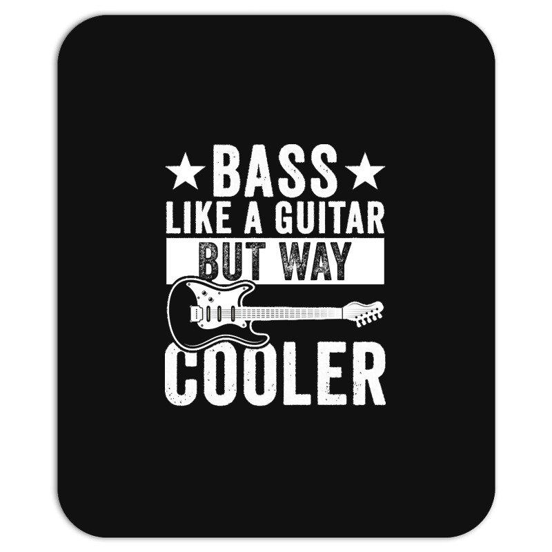 Bass Its Like A Guitar But Way Cooler T Shirt Bass Its Like A Guitar Mousepad By Theaney