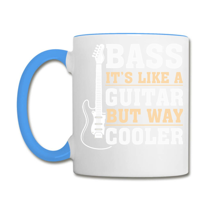 Bass Its Like A Guitar But Way Cooler T Shirt Bass Its Like A Guitar Coffee Mug By Theaney