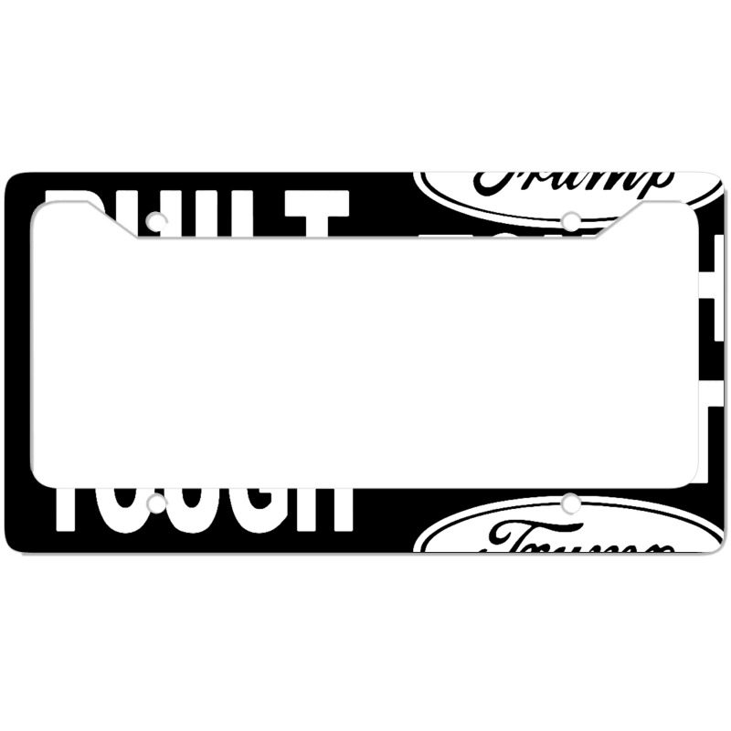 Donald Trump Built Tough License Plate Frame By Gretchen Minnis ...