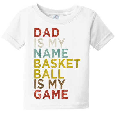 Mens Dad Is My Name Basketball Is My Game Sport Fathers Day Baby Tee By ...