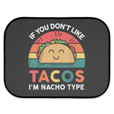Funny If You Don't Like Taco I'm Nacho Type Mexican Tacos Rear Car Mat ...