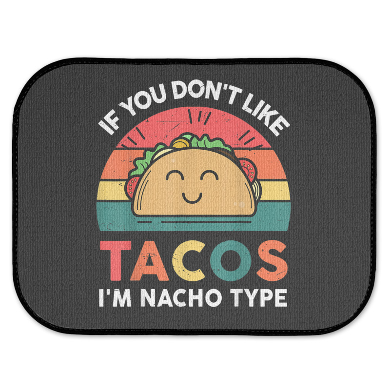 Funny If You Don't Like Taco I'm Nacho Type Mexican Tacos Rear Car Mat ...
