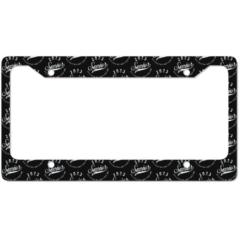 Class Of 2023 Officially My Last First Day Senior 2023 License Plate ...