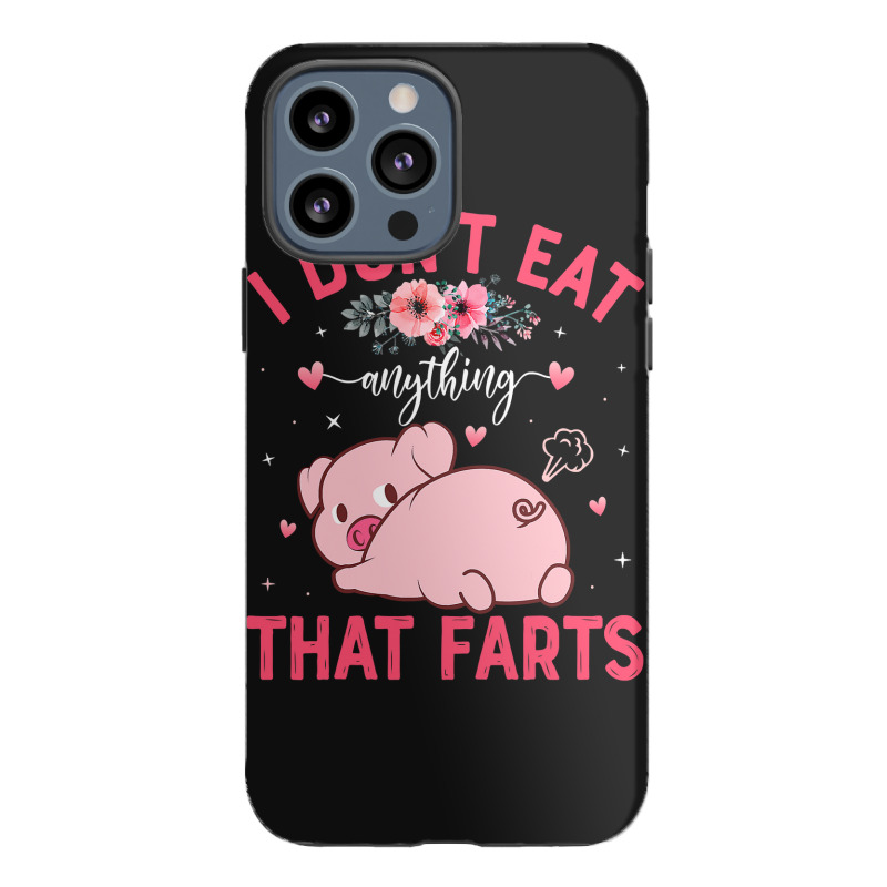 Cute Pig I Dont Eat Anything That Farts 225 Iphone 13 Pro Max Case By ...