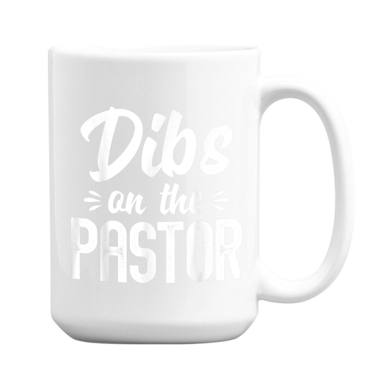 Dibs On The Pastor, Cute Pastors Wife Gift 15 Oz Coffee Mug By ...