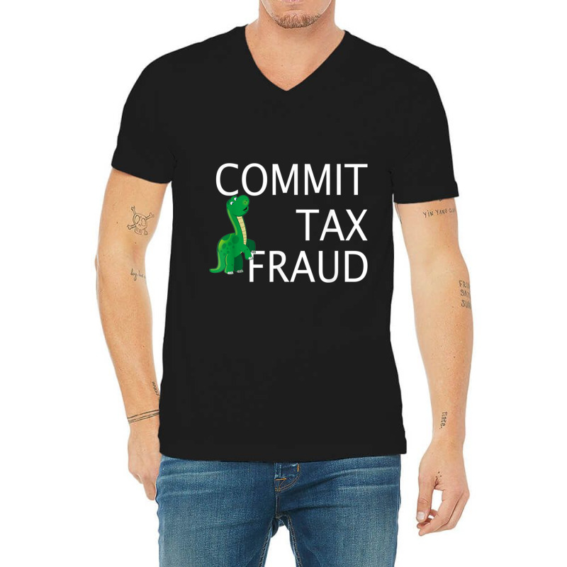 Funny Commit Tax Fraud Lovers Memes For Barneey Commit Tax Fraud V-neck ...