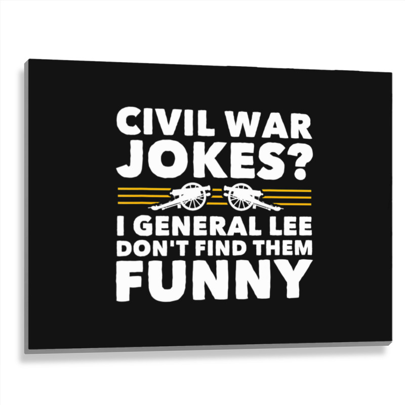 Civil War Jokes Funny History Metal Print Horizontal By Degreesgunner ...