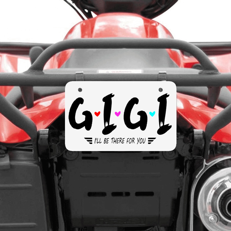 Gigi I Will Be There For You Funny Cute Gigi Atv License Plate By Li ...