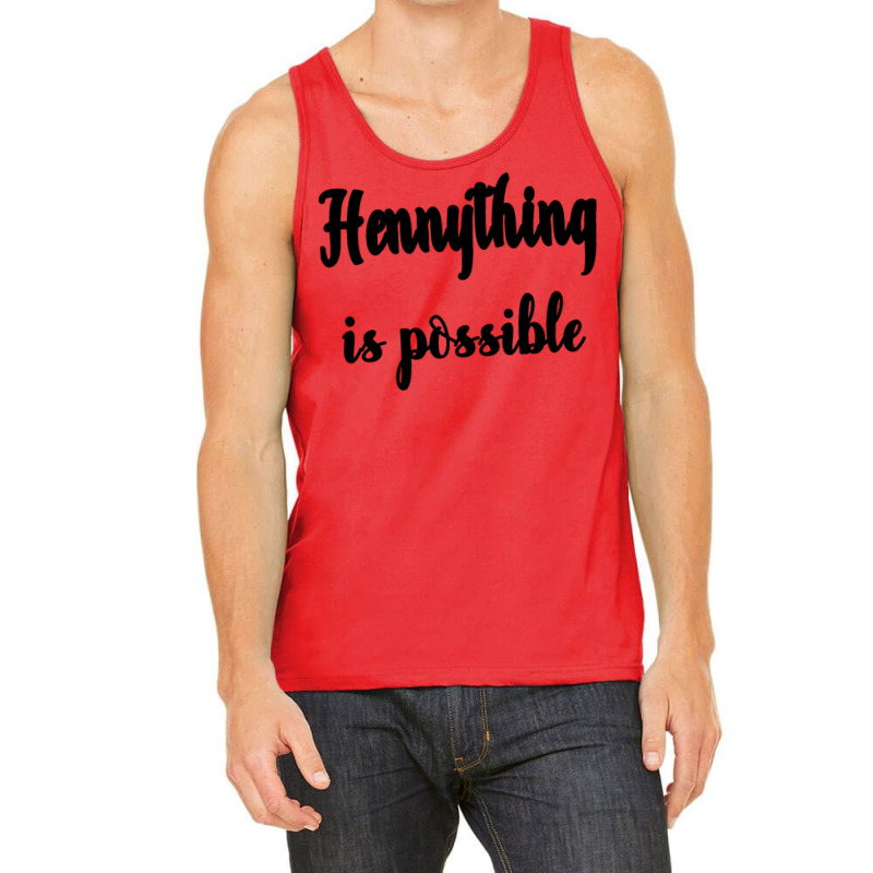 Custom Hennything Is Possible Tank Top By Wd650 - Artistshot