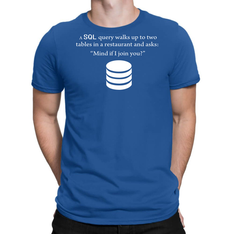 Custom Sql Query Funny T-shirt By Mdk Art - Artistshot Custom Sql Query Funny T-shirt By Mdk Art - Artistshot