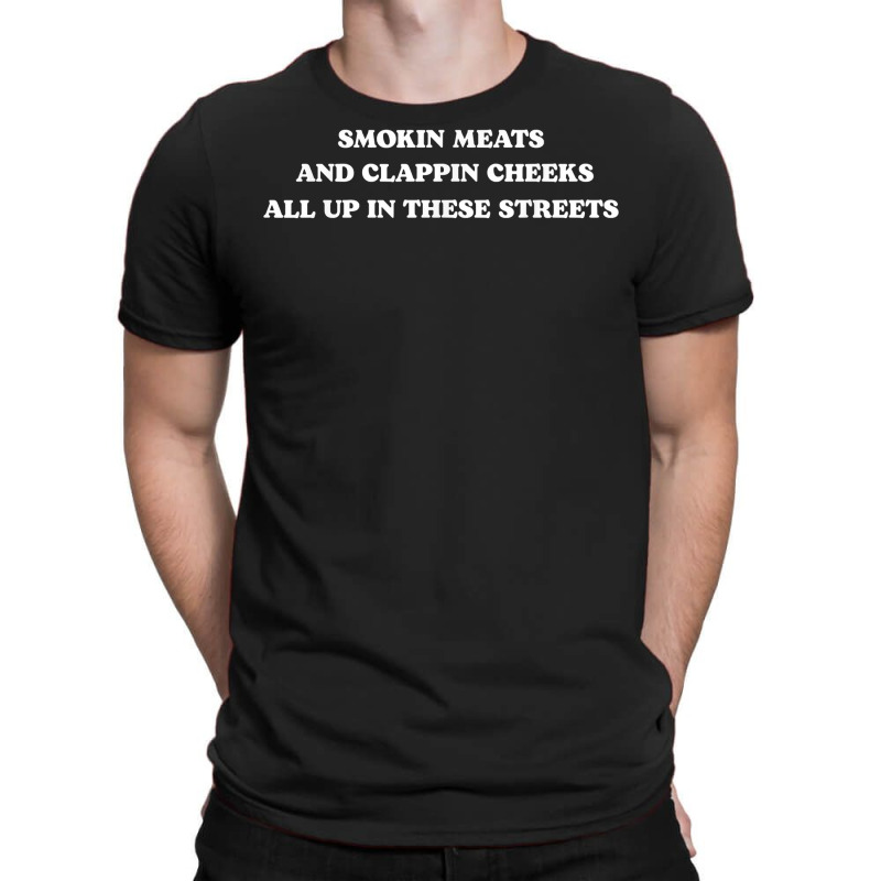 Custom Smoking Meats And Clapping Cheeks All Up In This S T-shirt By ...