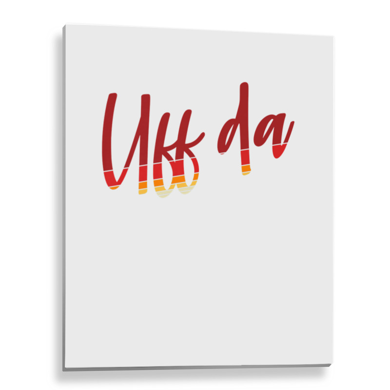 Custom Wisconsin Slang And Wisconsin Accent For Uff Da Pr Metal Print ...