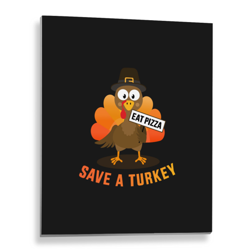 Save A Turkey Eat A Pizza For Vegetarian Vegan Tha Metal Print Vertical ...