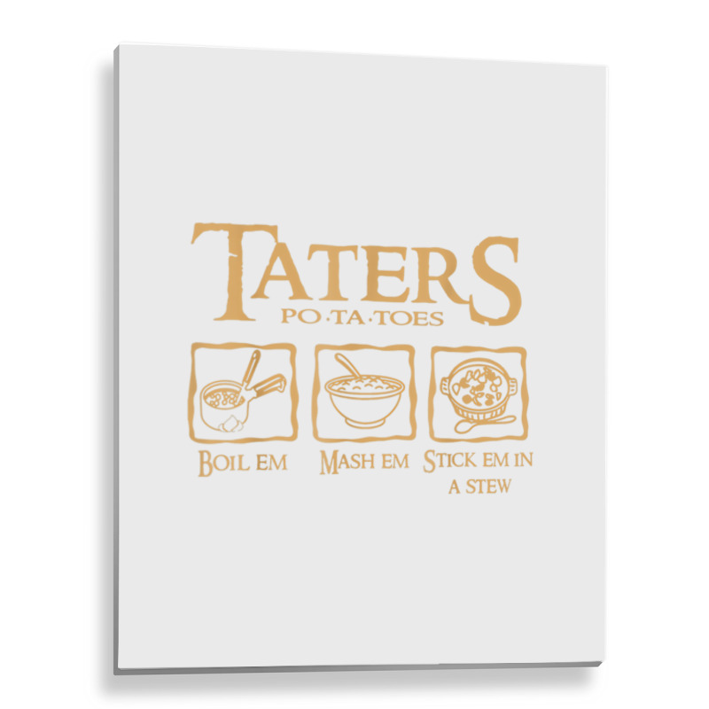 Custom Taters Po Ta Toes Boil Em Mash Em Stick Em In A St Metal Print ...