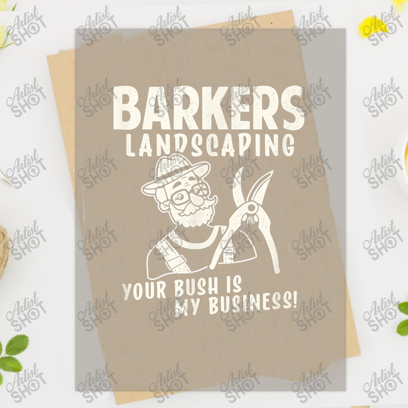 Funny Pun Barkers Landscaping Your Bush Is My Business T Shirt Dtf ...
