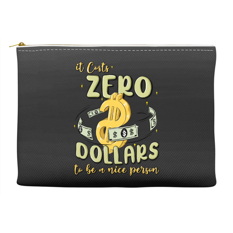 It Costs Zero Dollars To Be A Nice Person Accessory Pouches By ...