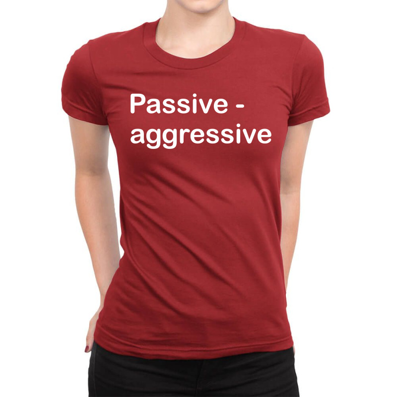 Custom Passive Aggressive Ladies Fitted T-shirt By Sabriacar - Artistshot